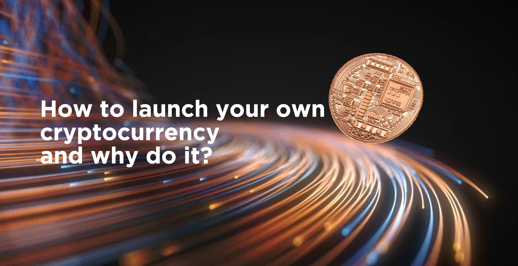 How to launch your own cryptocurrency and why do it?