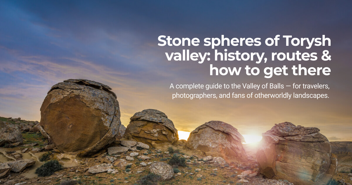 Torysh Valley 🪨 The Stone Spheres of Mangystau: Legends, Routes, and ...