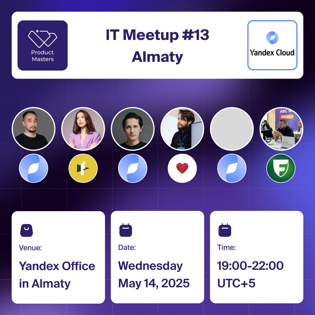 Tech Meetup #013 Almaty, May 14, 2025 | Yandex x Product Masters
